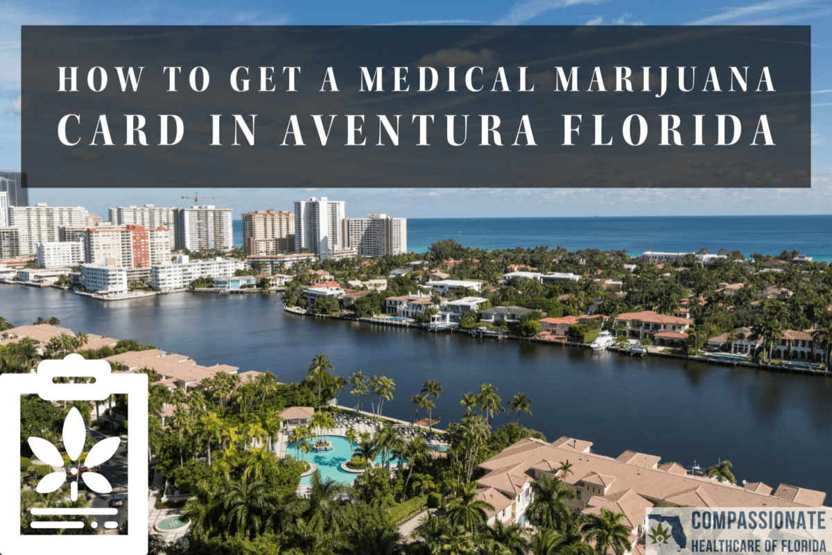 How to Get a Medical Marijuana Card in Aventura Florida - Compassionate ...